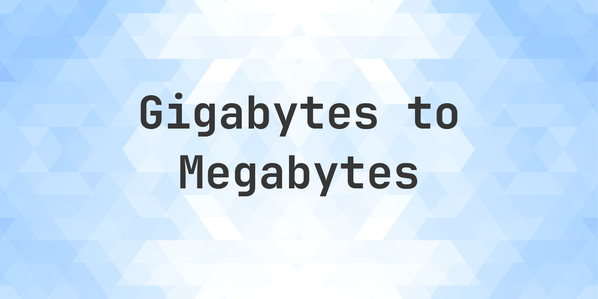 GB to MB Converter - Gigabytes to MB - Calculatio