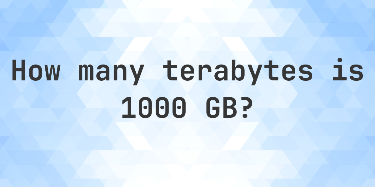 1000 GB in TB — Gigabytes to Terabytes - Calculatio