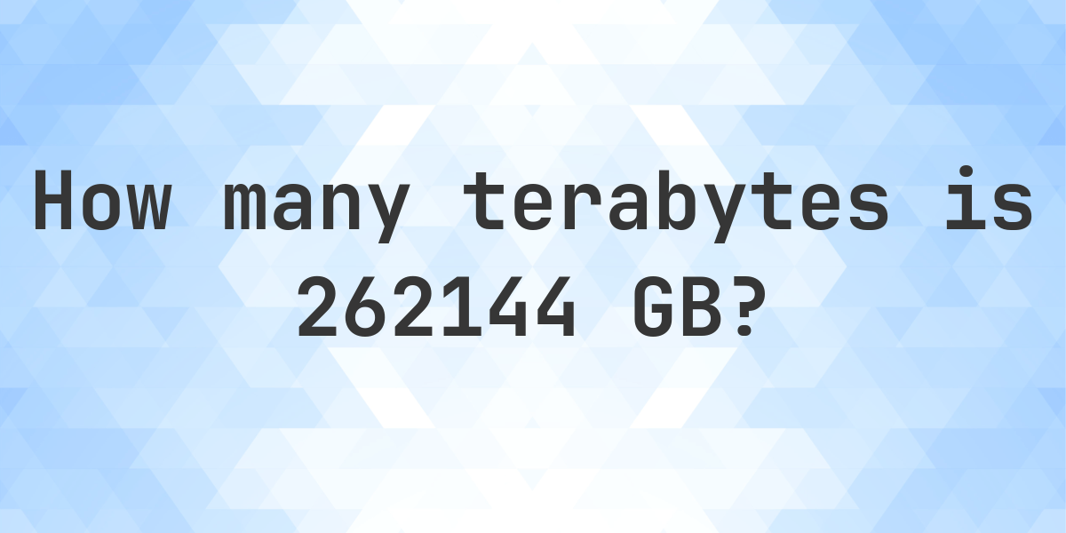 262144 GB in TB — Gigabytes to Terabytes - Calculatio