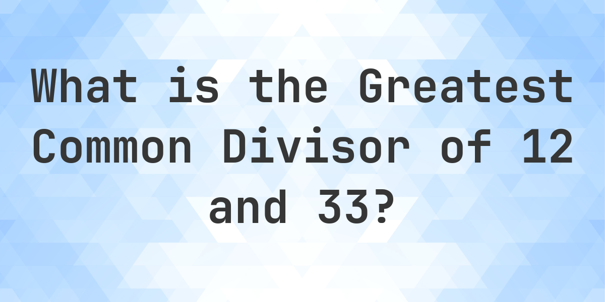 What is the GCF of 12 and 33 - Calculatio