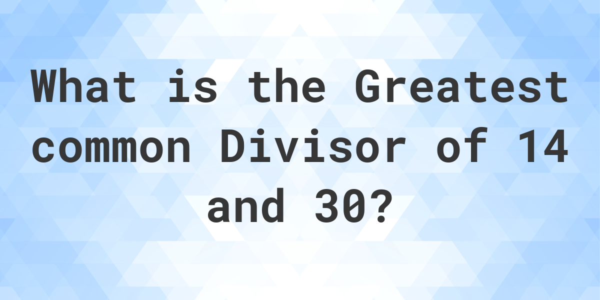 What is the GCF of 14 and 30 - Calculatio