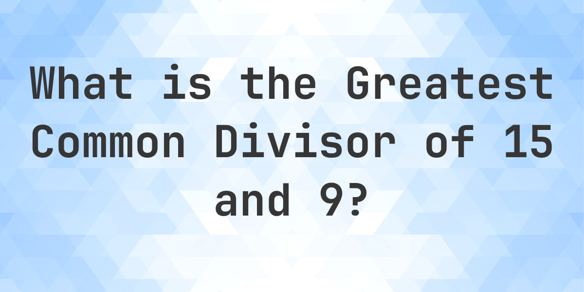 What is the GCF of 15 and 9 - Calculatio