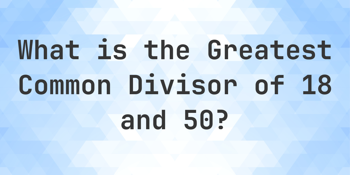 What is the GCF of 18 and 50 - Calculatio