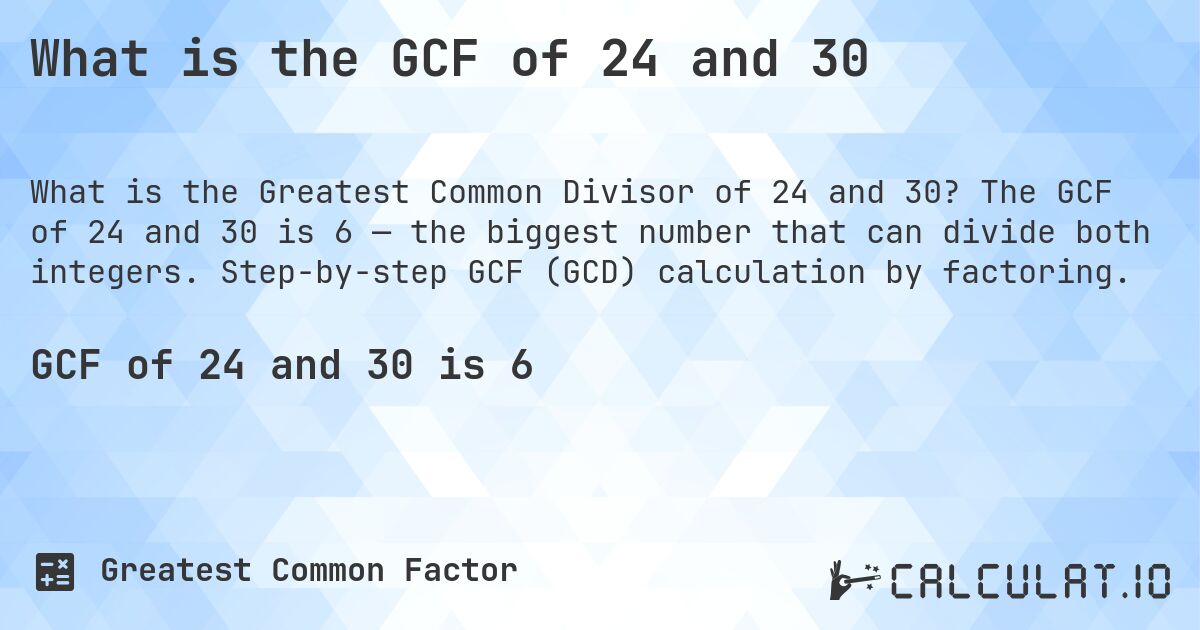 What Is The GCF Of 24 And 30 Calculatio What Is The GCF Of 24 And 30 Calculatio