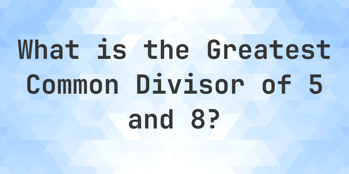 greatest-common-factor-of-5-and-8-calculatio