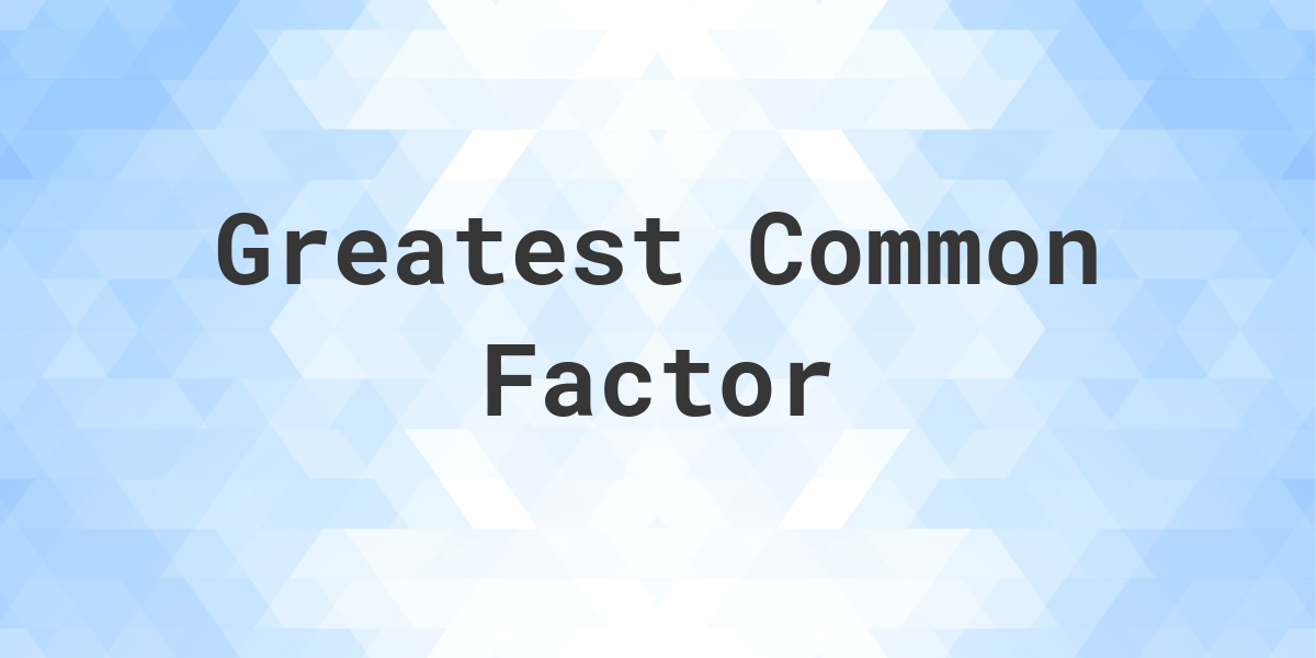 GCF Calculator - Greatest Common Factor of Two Numbers Online - Calculatio