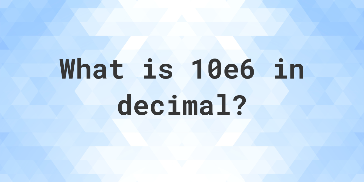 10e6 in decimal - Calculatio