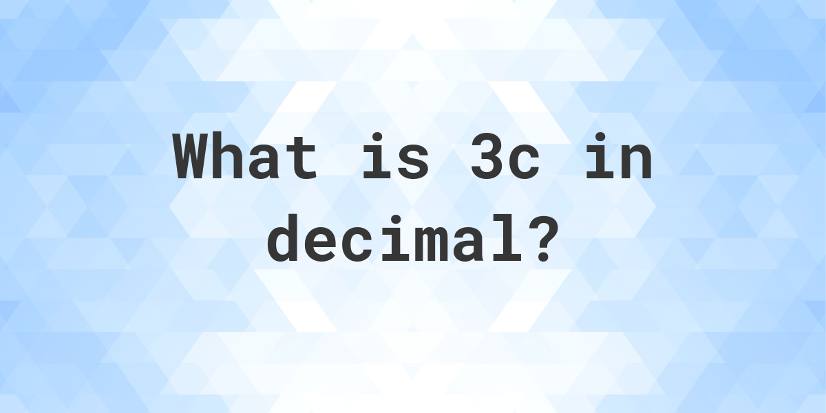3c in decimal - Calculatio
