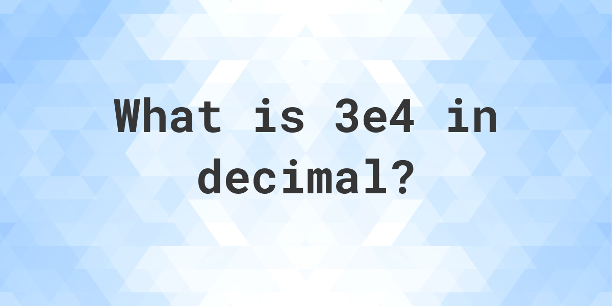 3e4 in decimal - Calculatio