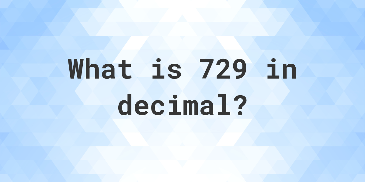 729 in decimal - Calculatio