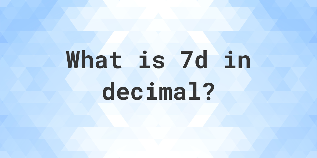7d in decimal - Calculatio