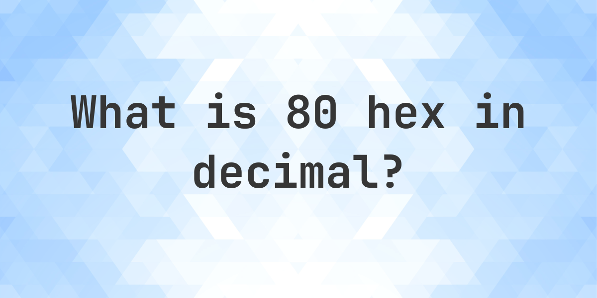 80 in decimal - Calculatio