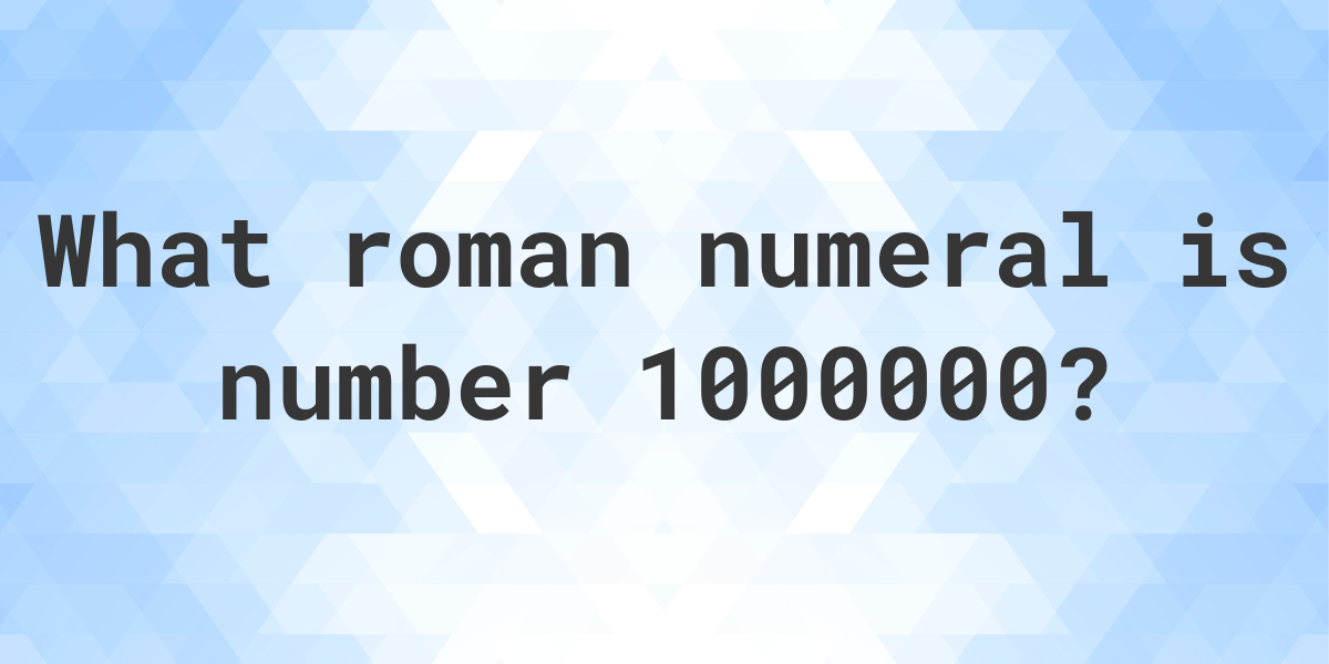 1000000 in roman numerals - Calculatio