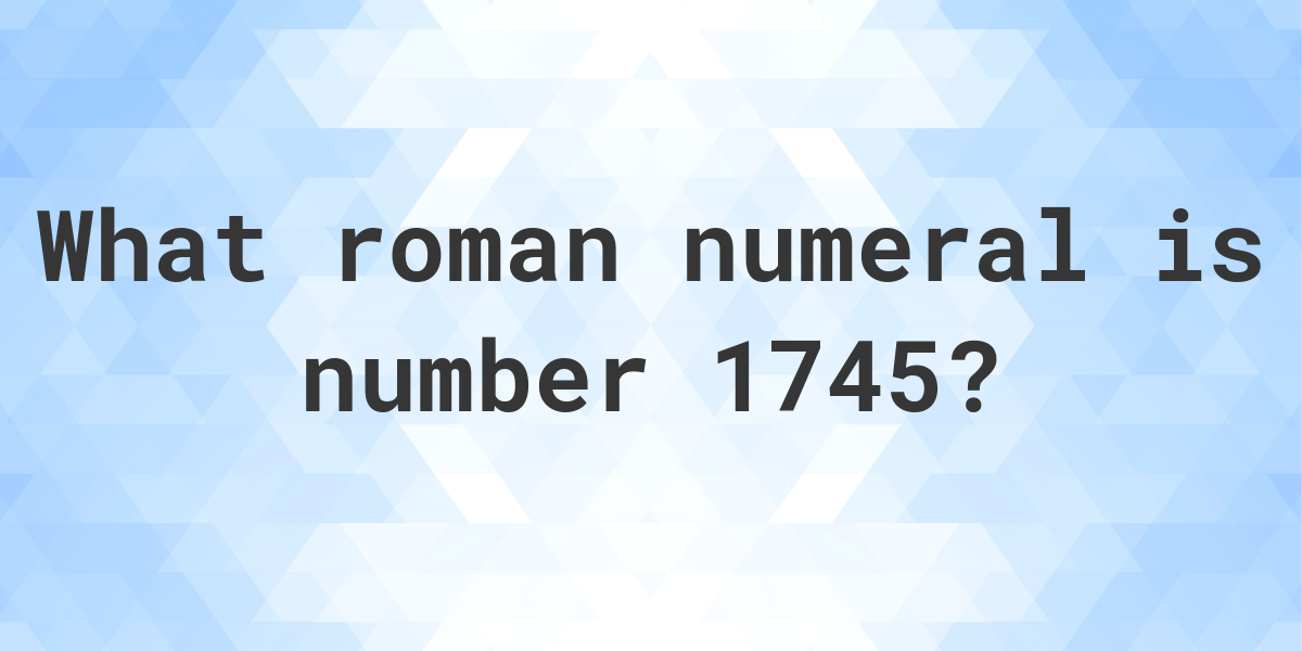 1745 in roman numerals - Calculatio