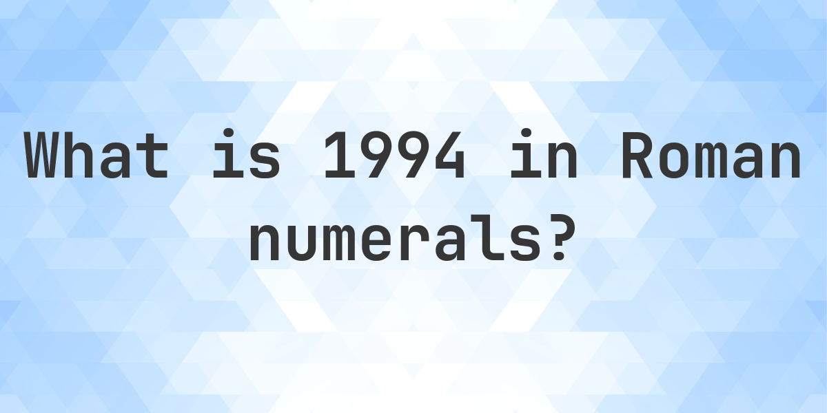 1994 in roman numerals - Calculatio