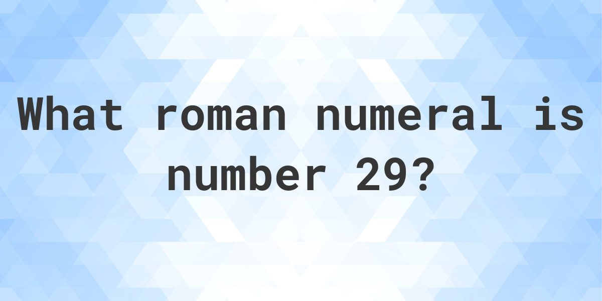 29 in roman numerals - Calculatio