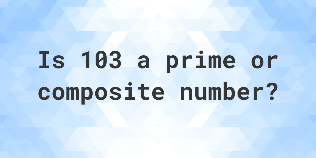 Is 103 a prime number? - Calculatio