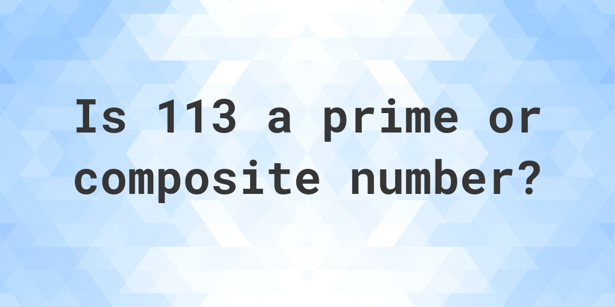Is 113 a prime number? - Calculatio