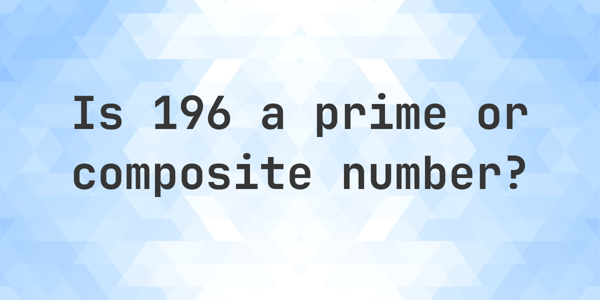 Is 196 a prime number? - Calculatio