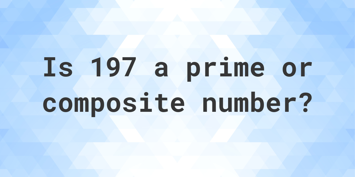 Is 197 a prime number? - Calculatio