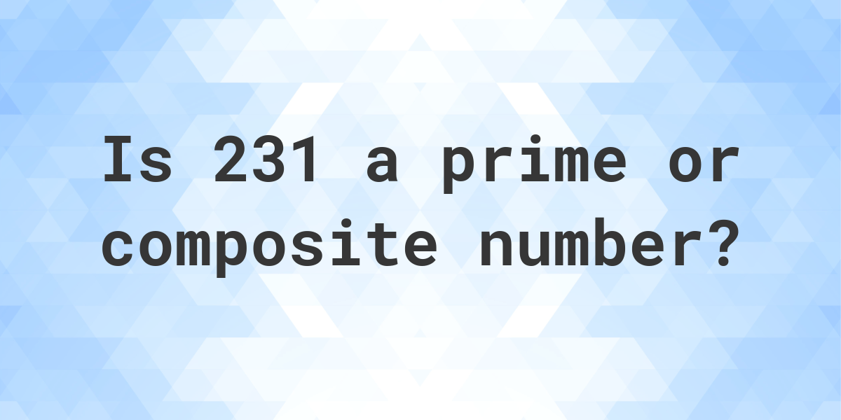 Is 231 a prime number? - Calculatio
