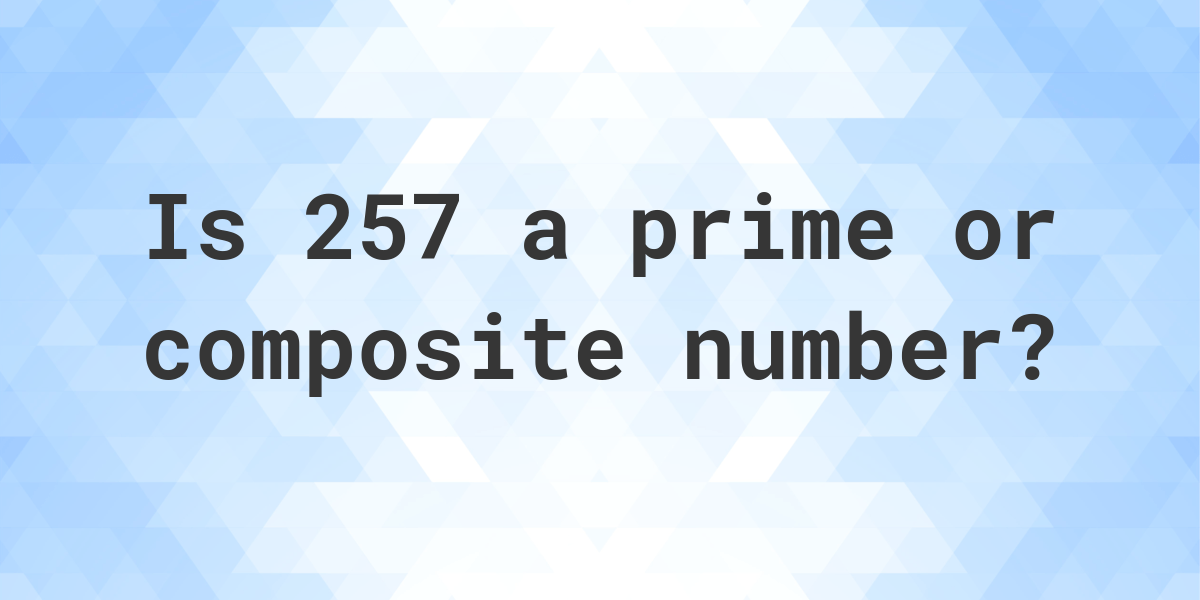 Is 257 a prime number? - Calculatio