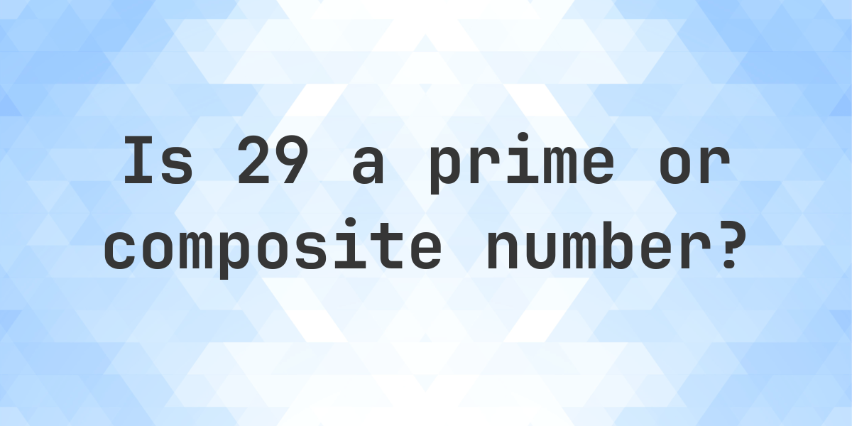 Is 29 A Prime Number Calculatio Is 29 A Prime Number Calculatio