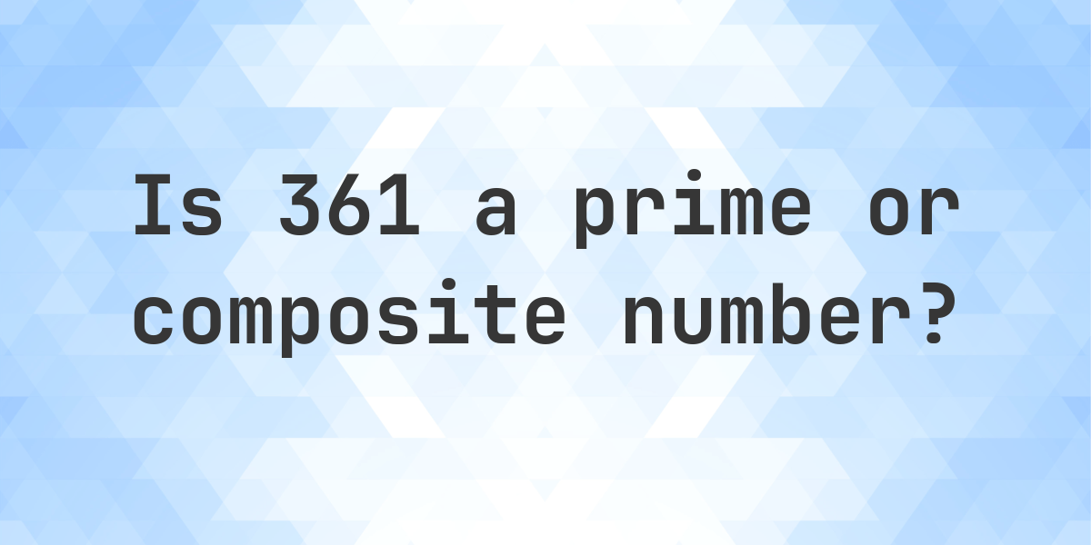 Is 361 a prime number? - Calculatio