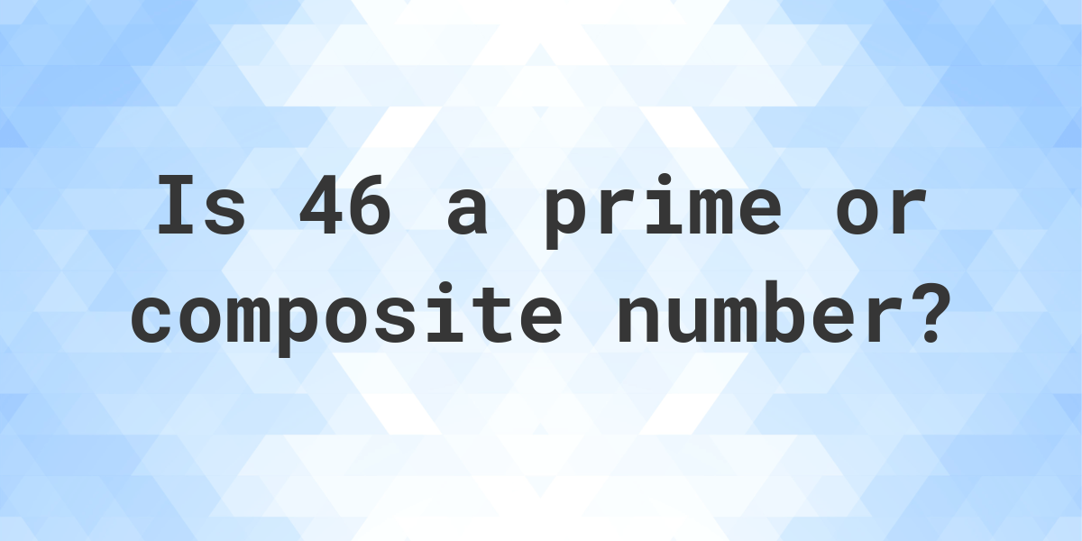 Is 46 a prime number? - Calculatio