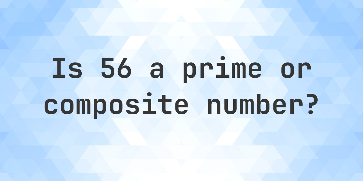 Is 56 a prime number? - Calculatio