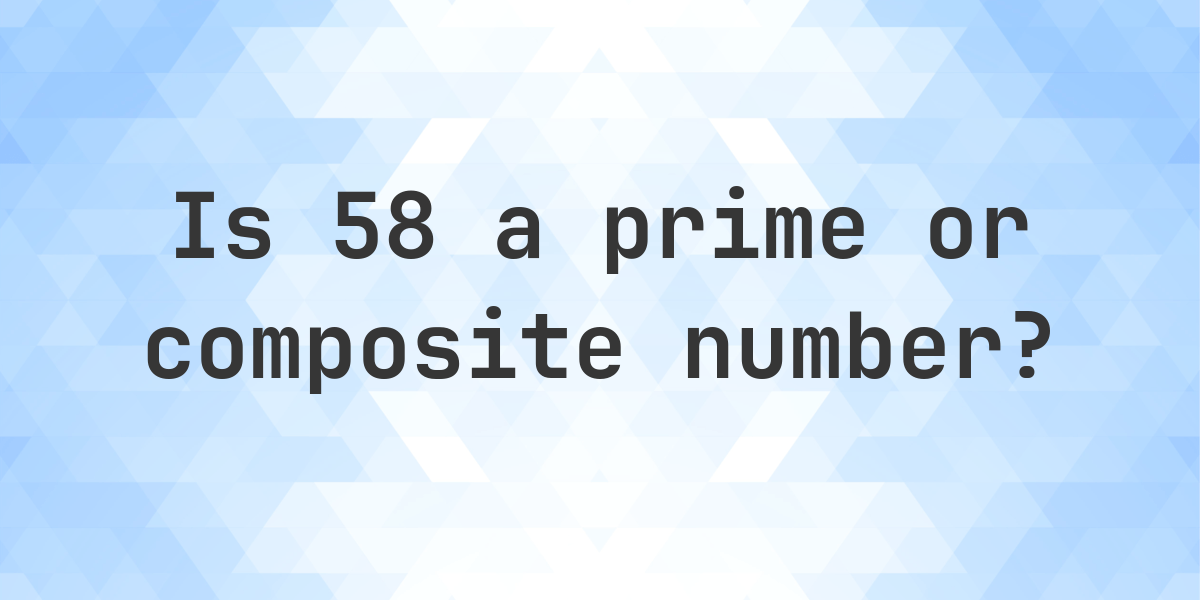 Is 58 a prime number? - Calculatio