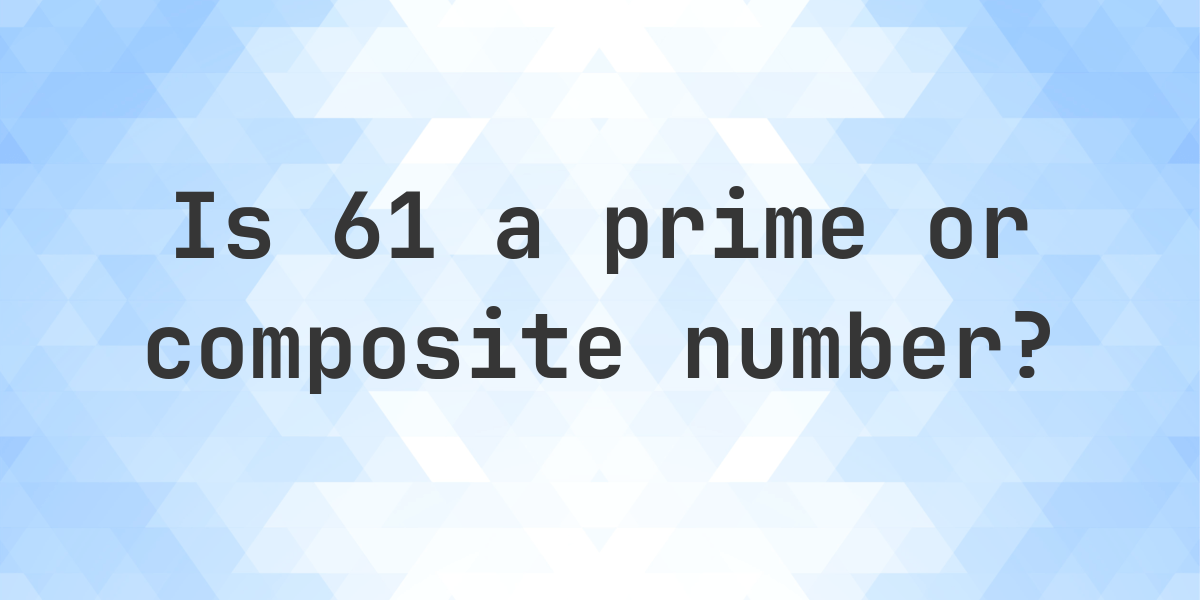 Is 61 A Prime Number Calculatio Is 61 A Prime Number Calculatio