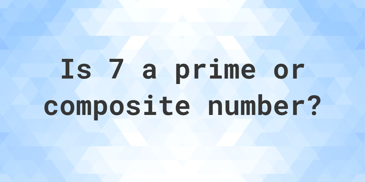 Is 7 a prime number? - Calculatio