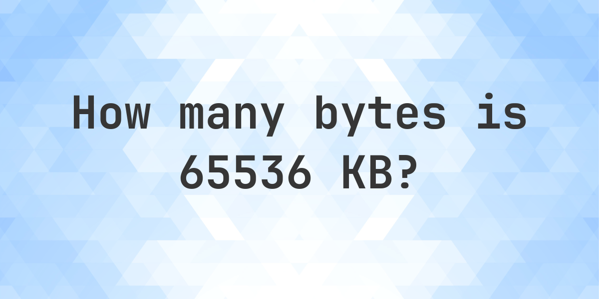 65536 KB in Bytes - Calculatio