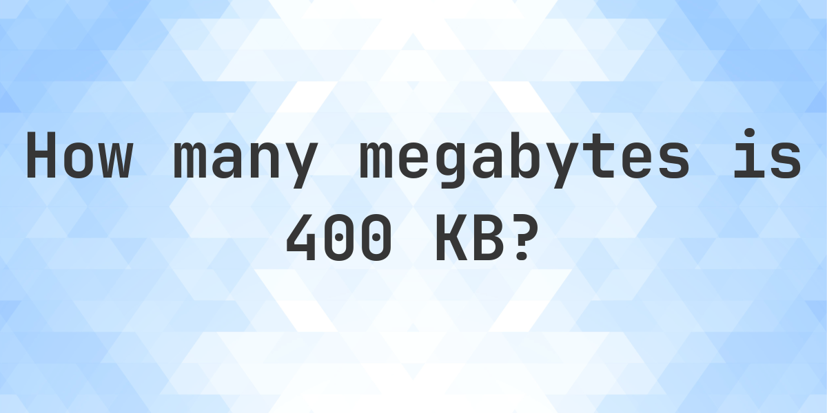 400 KB in MB - Calculatio