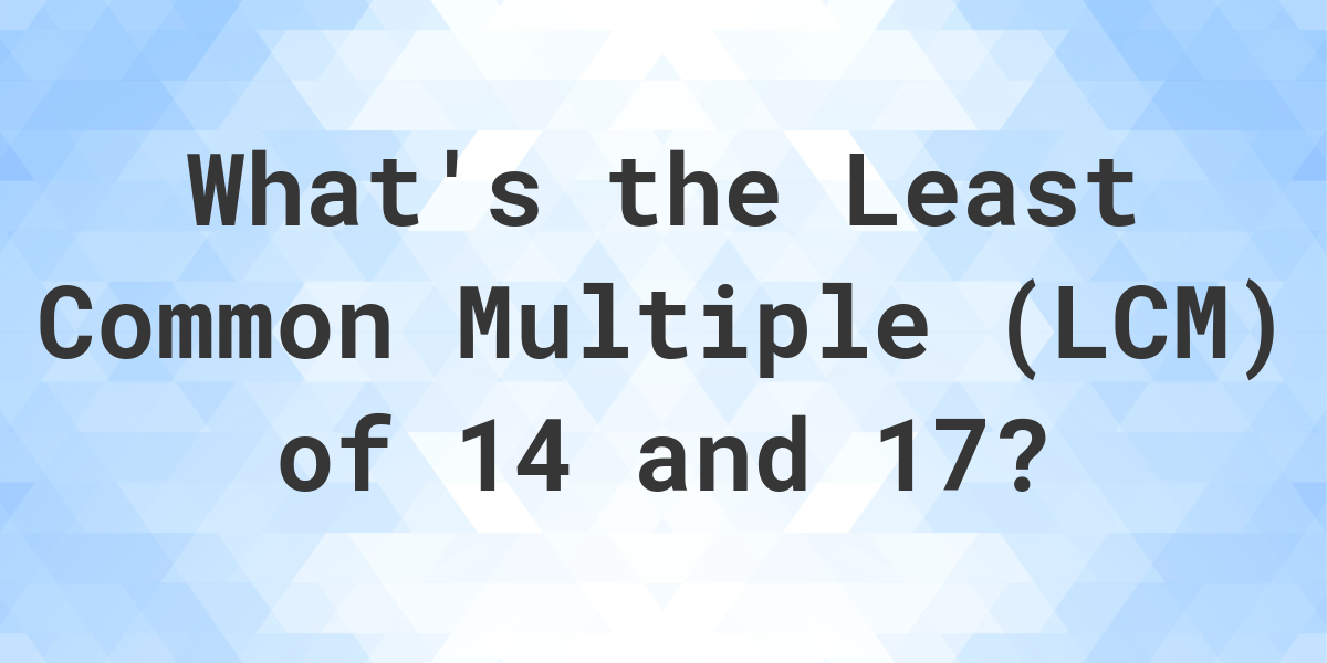 What is the LCM of 14 and 17? - Calculatio