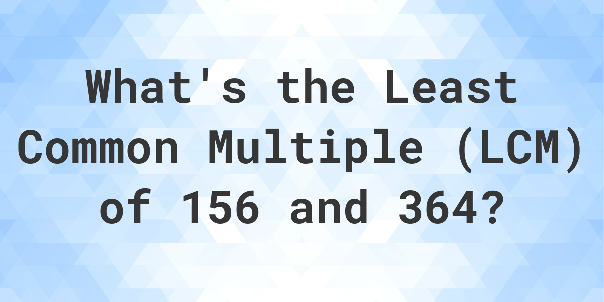 What is the LCM of 156 and 364? - Calculatio