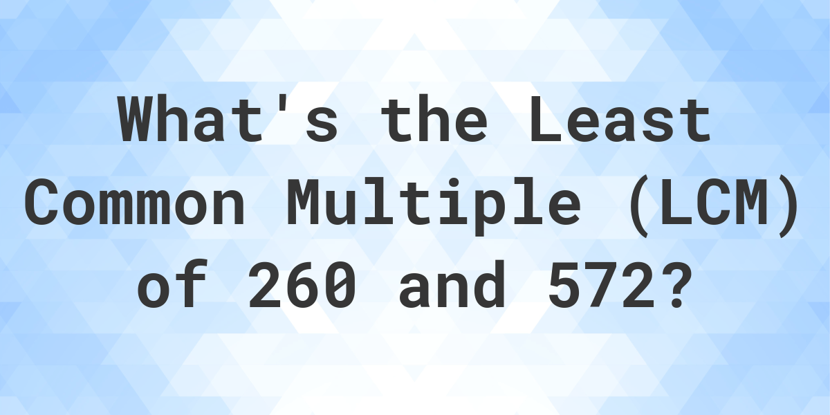What is the LCM of 260 and 572? - Calculatio
