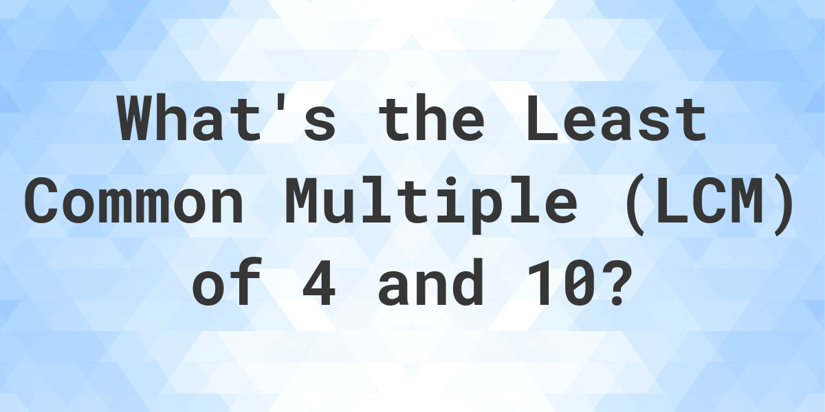 What is the LCM of 4 and 10? - Calculatio