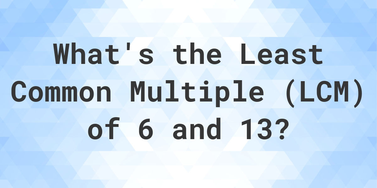 What is the LCM of 6 and 13? - Calculatio