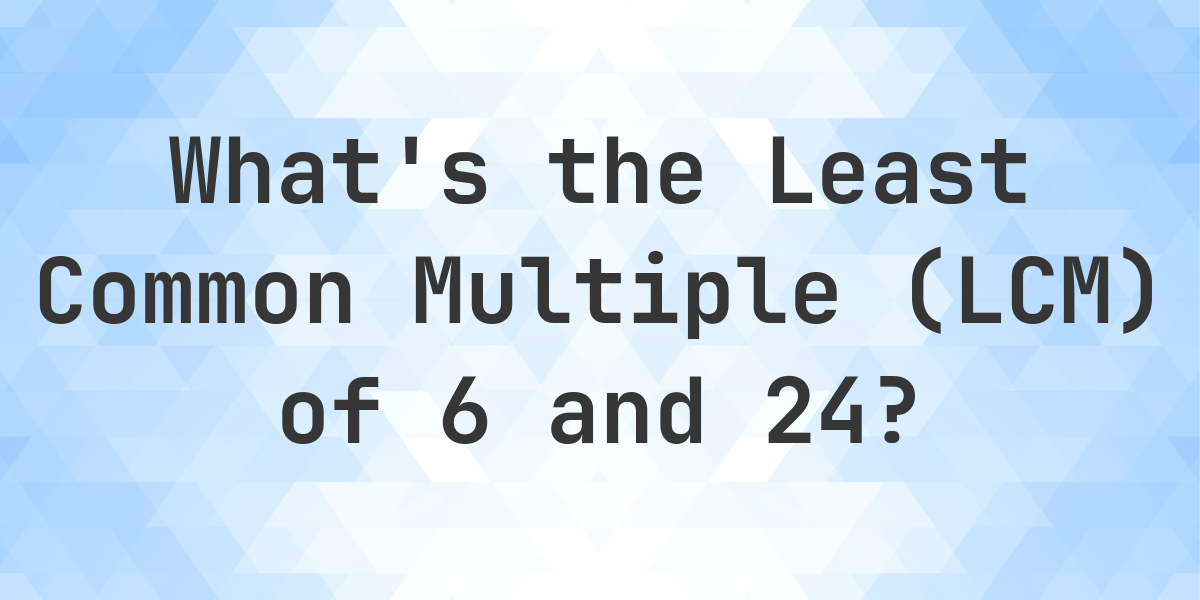 What is the LCM of 6 and 24? - Calculatio