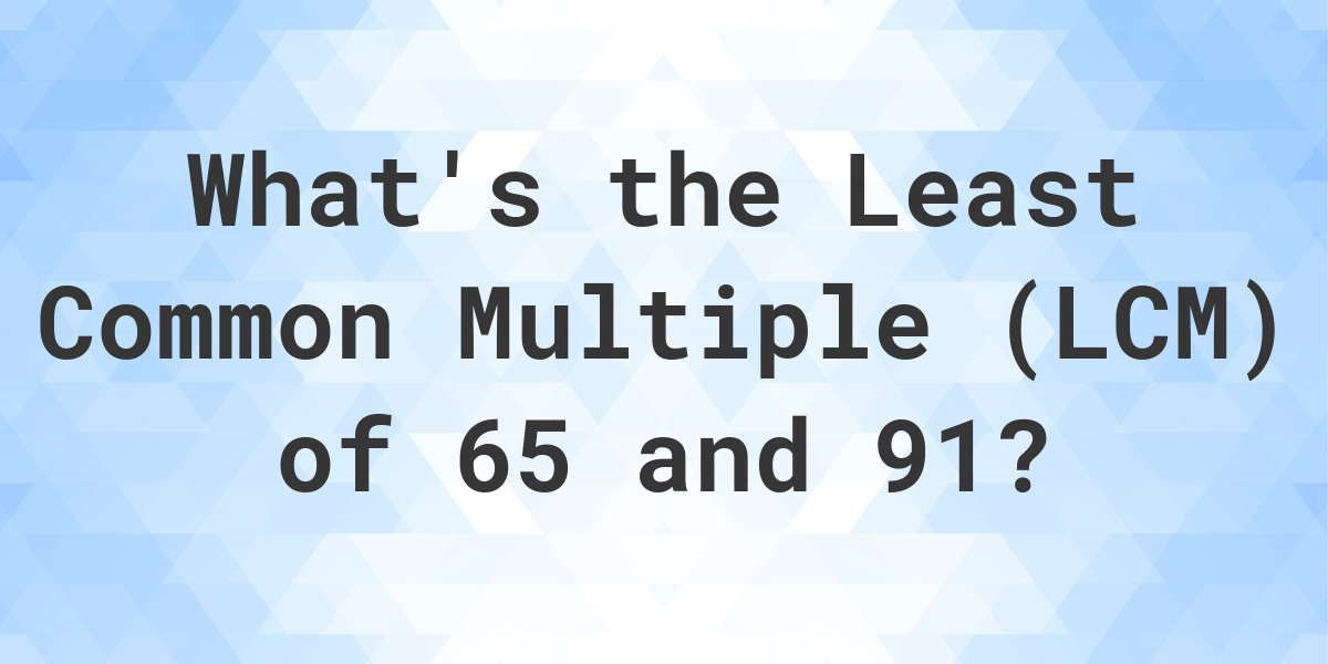 What is the LCM of 65 and 91? - Calculatio