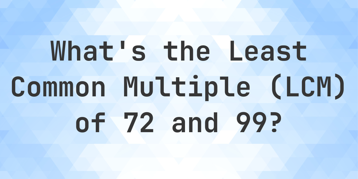 What is the LCM of 72 and 99? - Calculatio