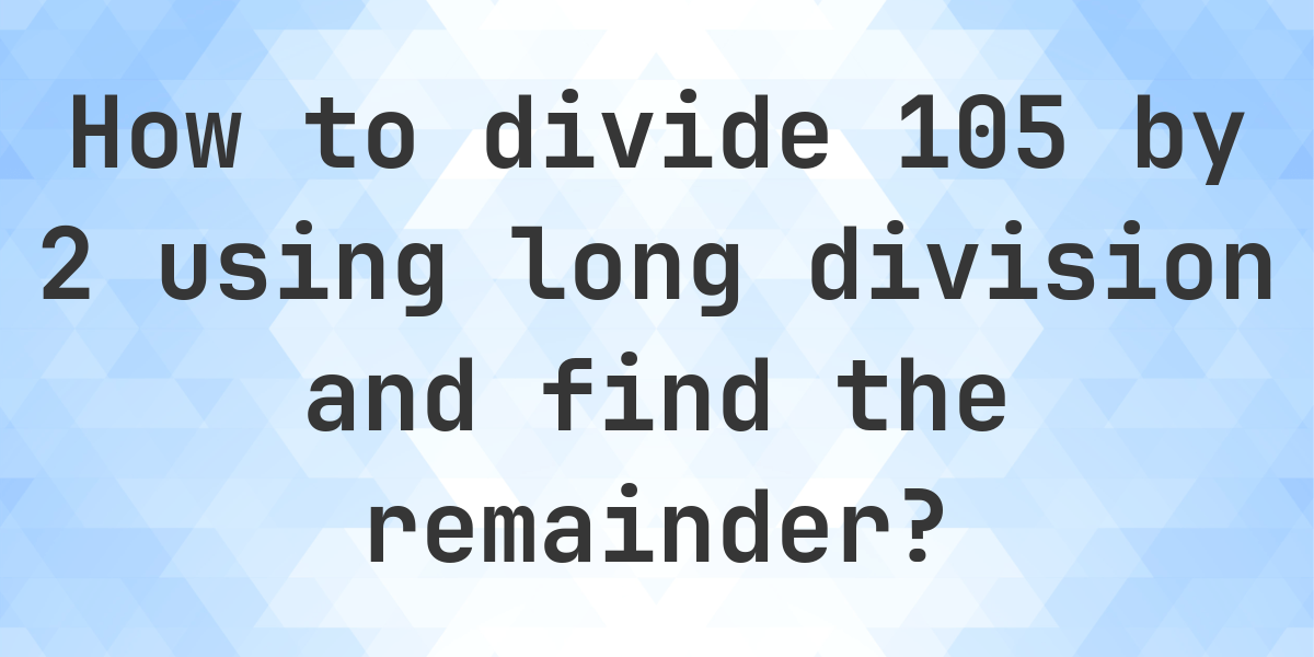 Long Division 105 ÷ 2 with remainder - online calculator - Calculatio
