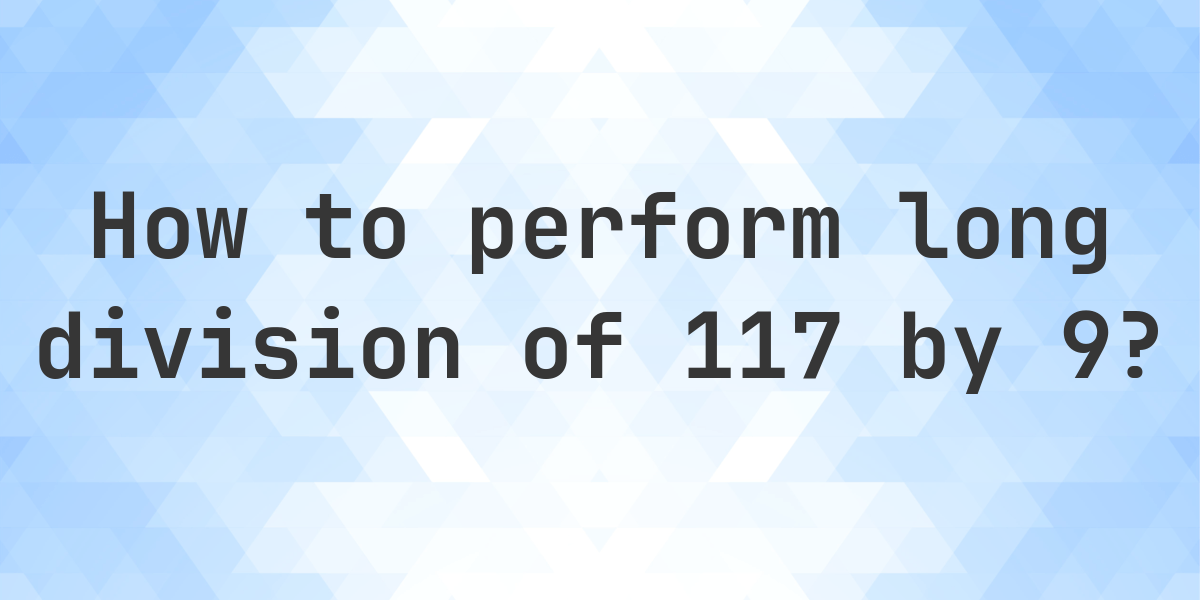 Long Division 117 ÷ 9 = 13 - step by step solution - Calculatio