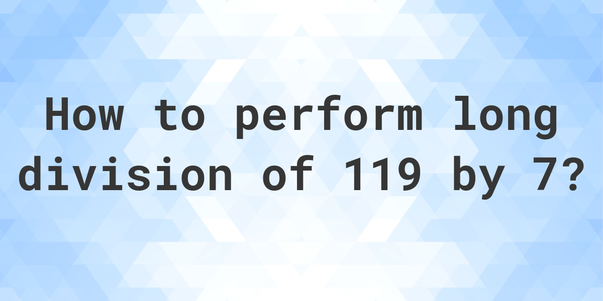 Long Division 119 ÷ 7 = 17 - step by step solution - Calculatio