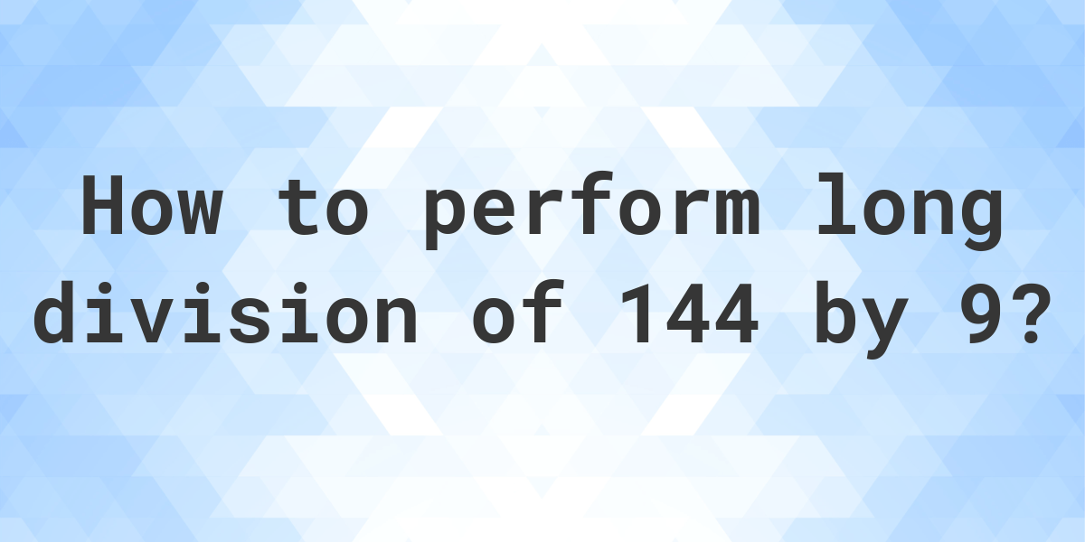 Long Division 144 ÷ 9 = 16 - step by step solution - Calculatio