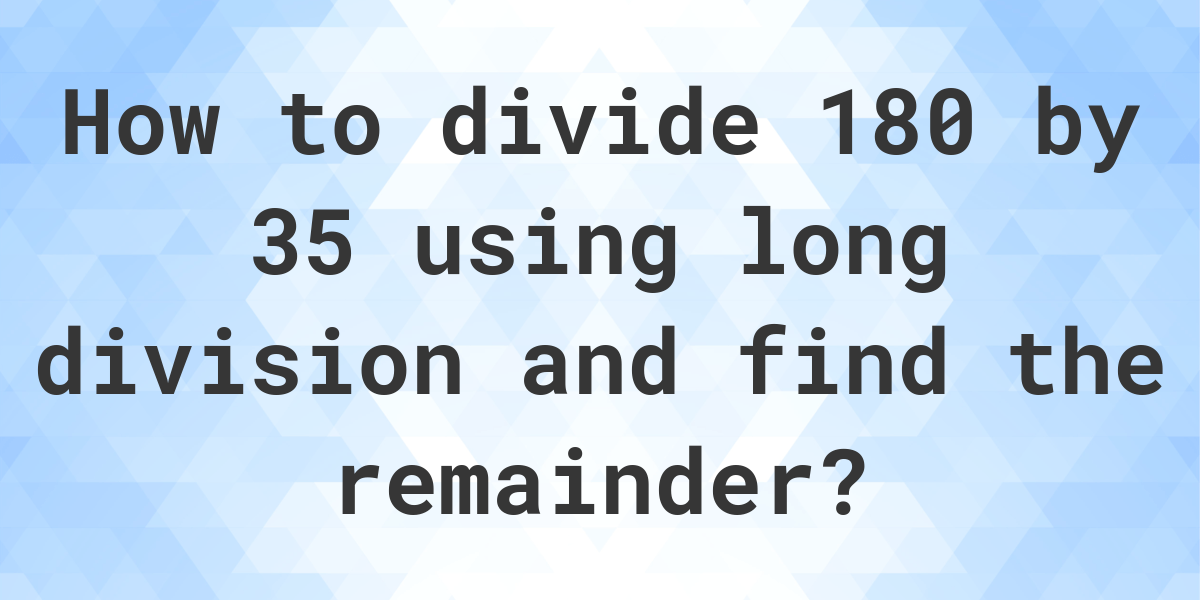 Long Division 180 ÷ 35 with remainder - online calculator - Calculatio