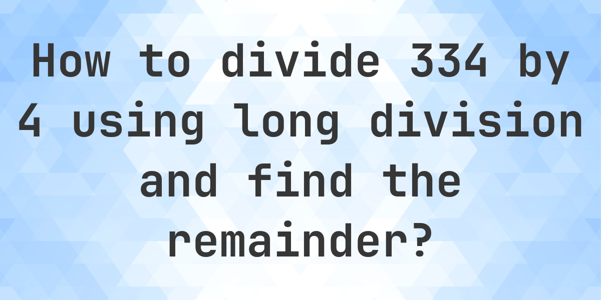 Long Division 334 ÷ 4 with remainder - online calculator - Calculatio