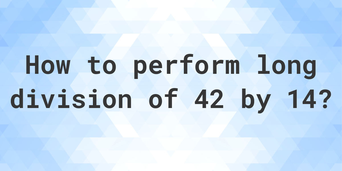 Long Division 42 ÷ 14 = 3 - step by step solution - Calculatio